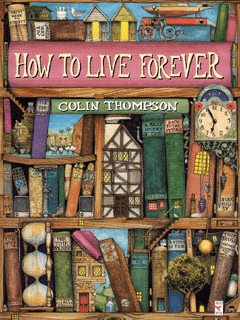 How To Live Forever by Thompson, Colin (9780099461814) | Browns Books