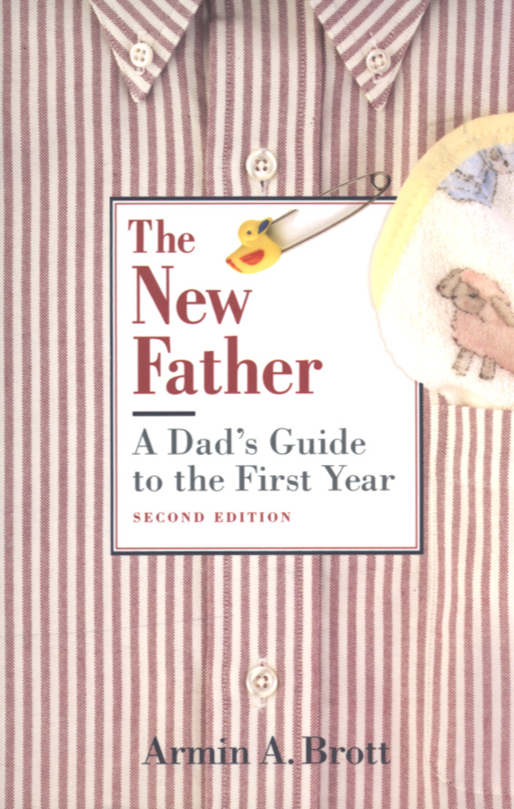 New Father, The: a Dad's Guide to the First Year by Brott, Armin A ...