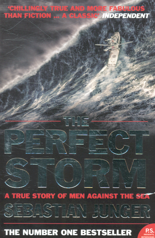 The Perfect Storm : A True Story of Man Against the Sea