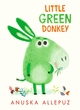 Little Green Donkey by Allepuz, Anuska (9781406384666) | Browns Books