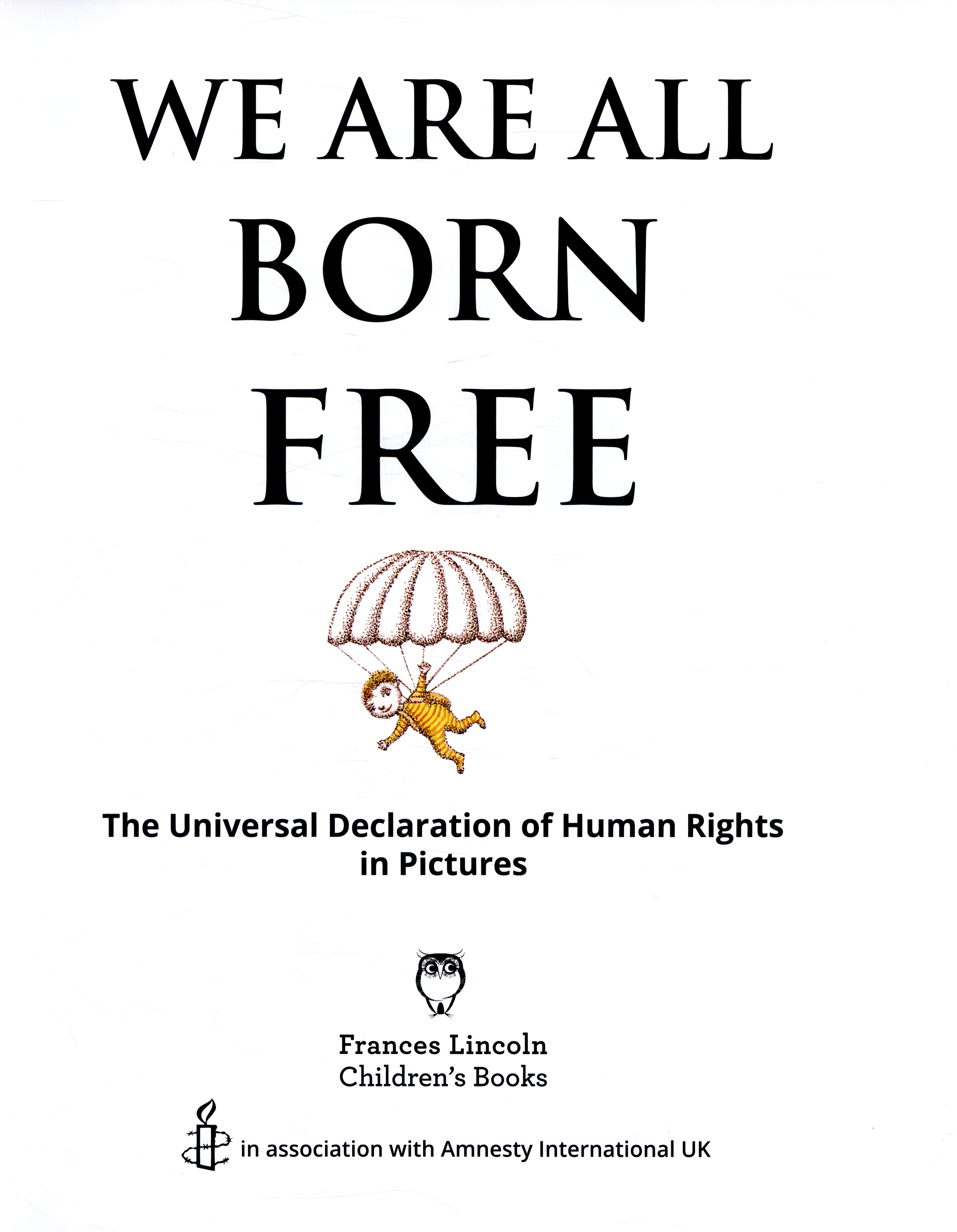 We Are All Born Free : The Universal Declaration of Human Rights in ...