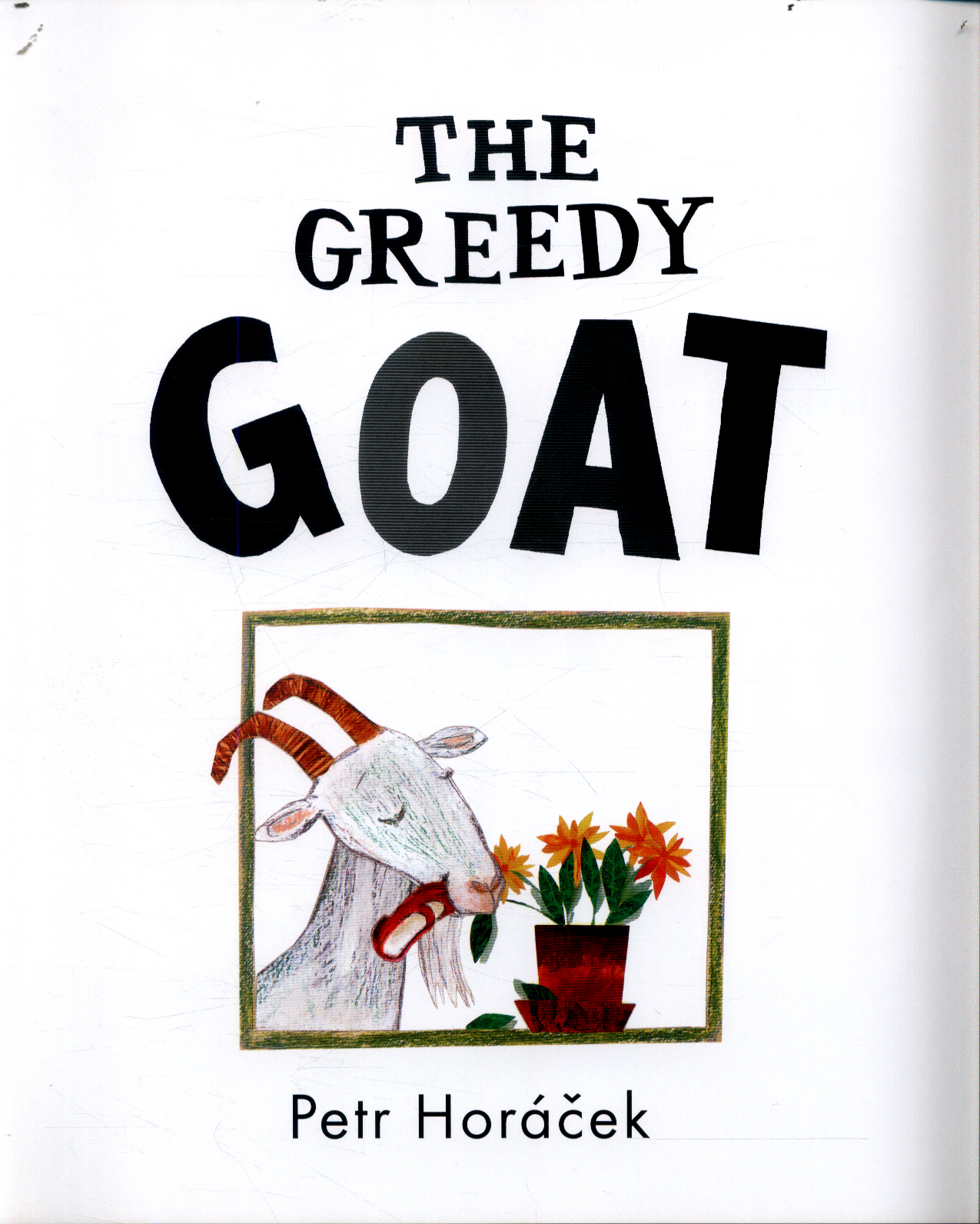 The Greedy Goat by Horacek, Petr (9781406373264) | Browns Books