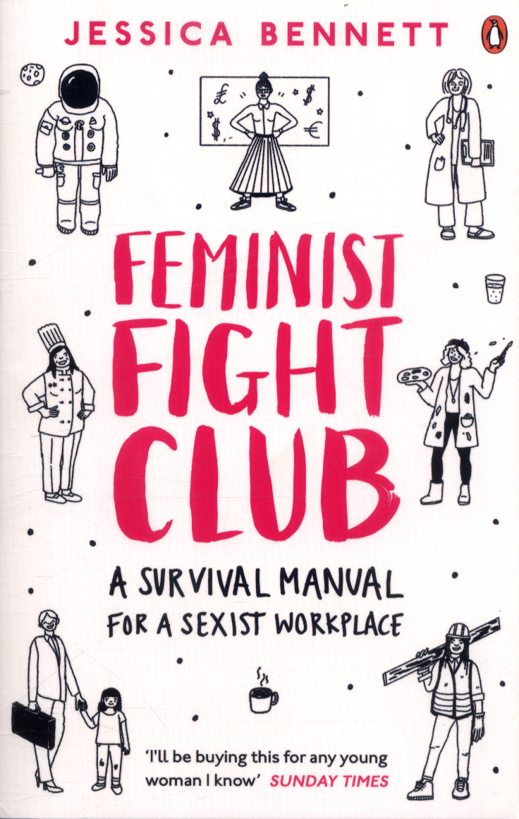 Feminist fight club : a survival manual (for a sexist workplace) by Bennett, Jessica ...