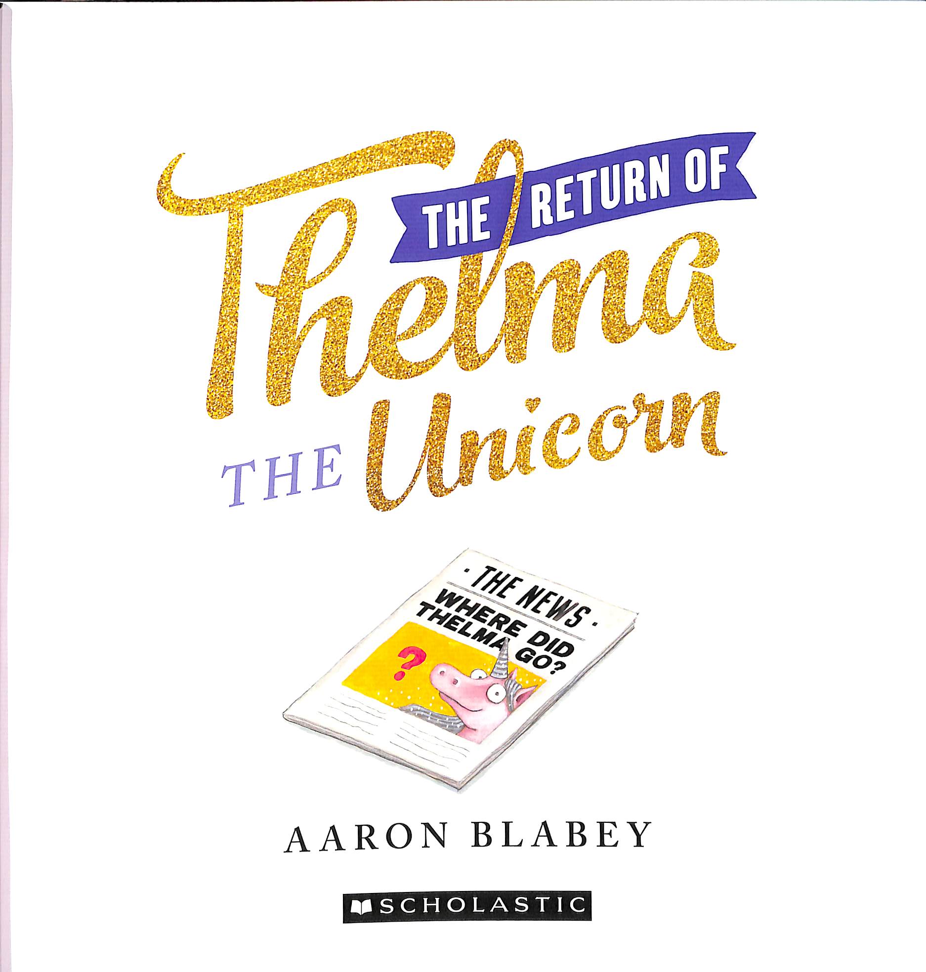 The Return of Thelma the Unicorn by Blabey, Aaron (9780702302220 ...