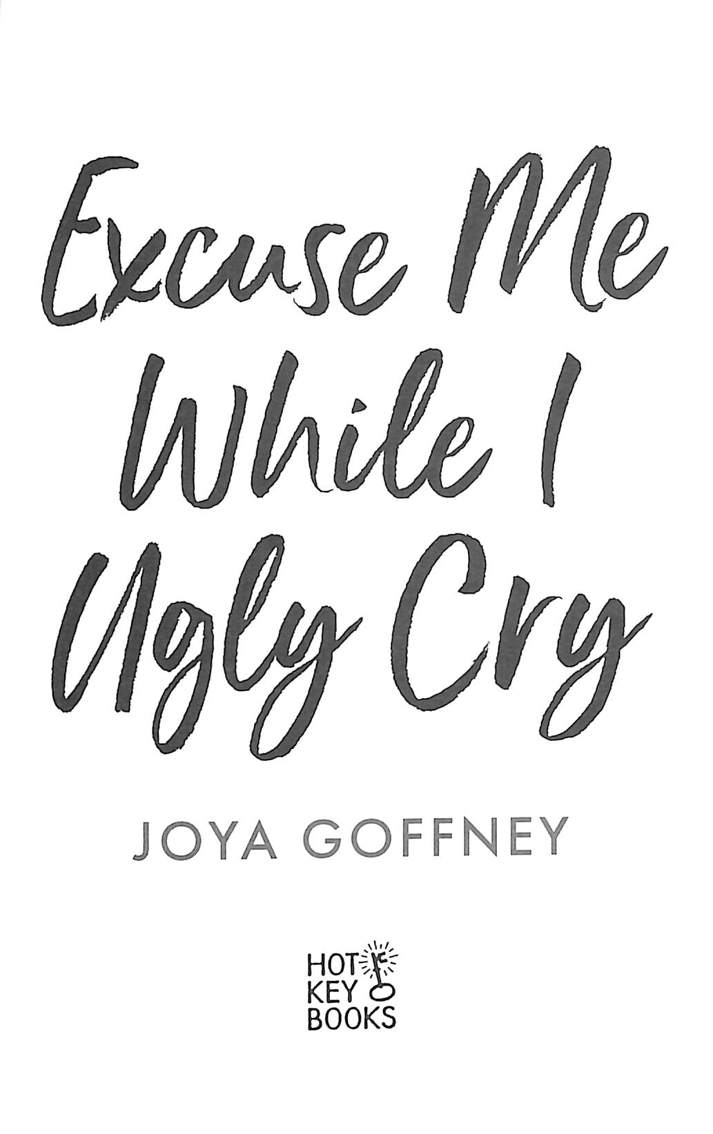 Excuse Me While I Ugly Cry by Goffney, Joya (9781471410116) | Browns Books