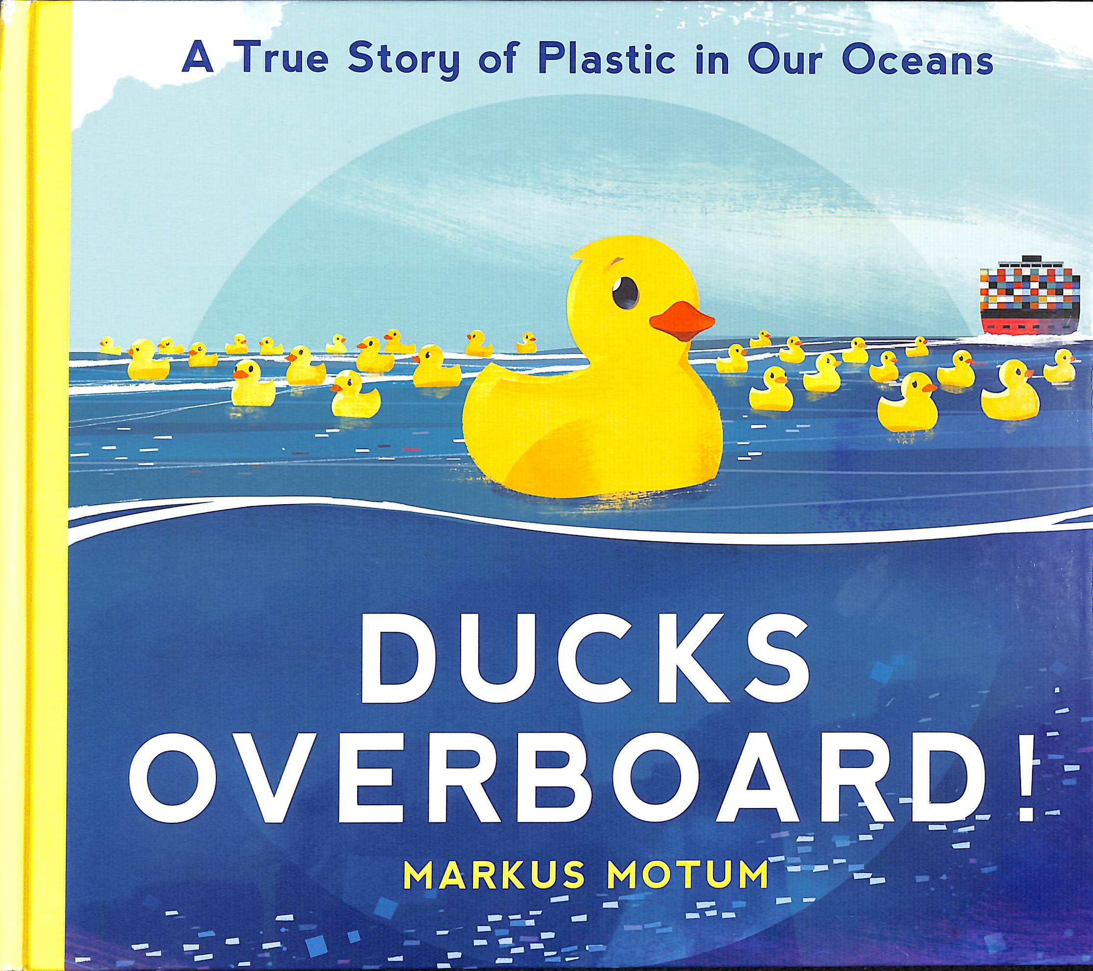 Ducks Overboard!: A True Story of Plastic in Our Oceans by Motum ...