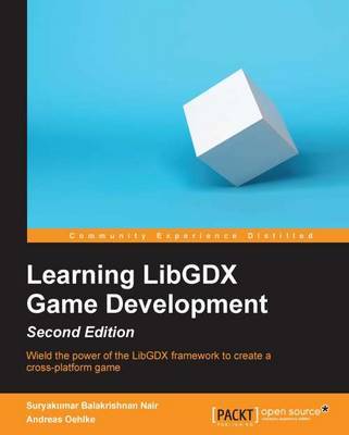 Learning LibGDX game development: wield the power of the LibGDX framework to create a cross ...