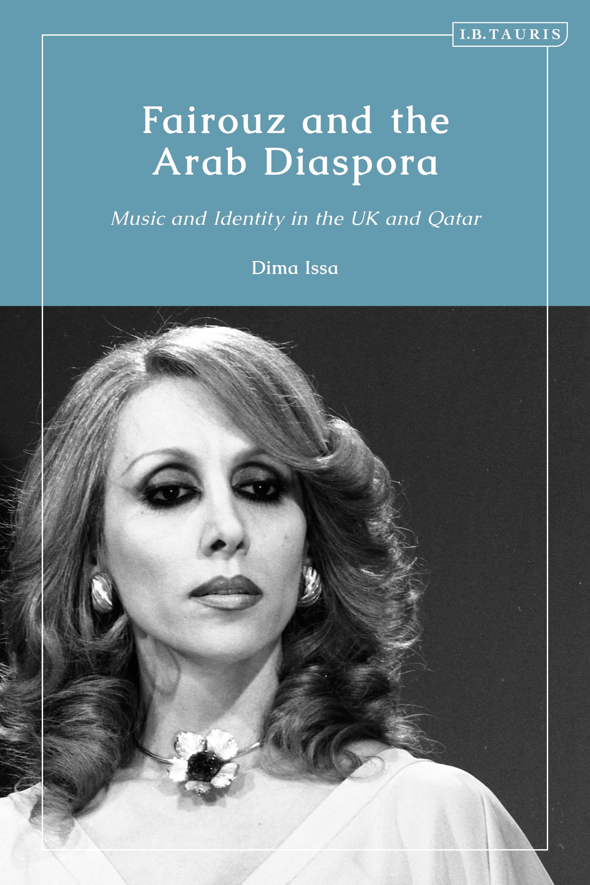 Fairouz and the Arab Diaspora: Music and Identity in the UK and Qatar by Dima Issa, Issa ...