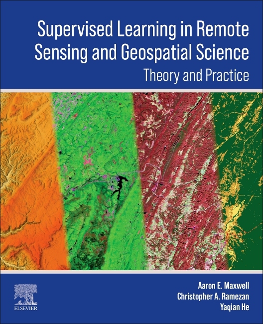 Supervised Learning in Remote Sensing and Geospatial Science by E Maxwell, Aaron (Assistant ...