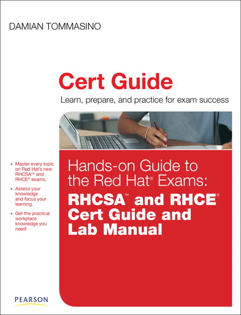 Hands-on guide to the Red Hat exams: RHCSA and RHCE cert guide and lab manual by Tommasino ...