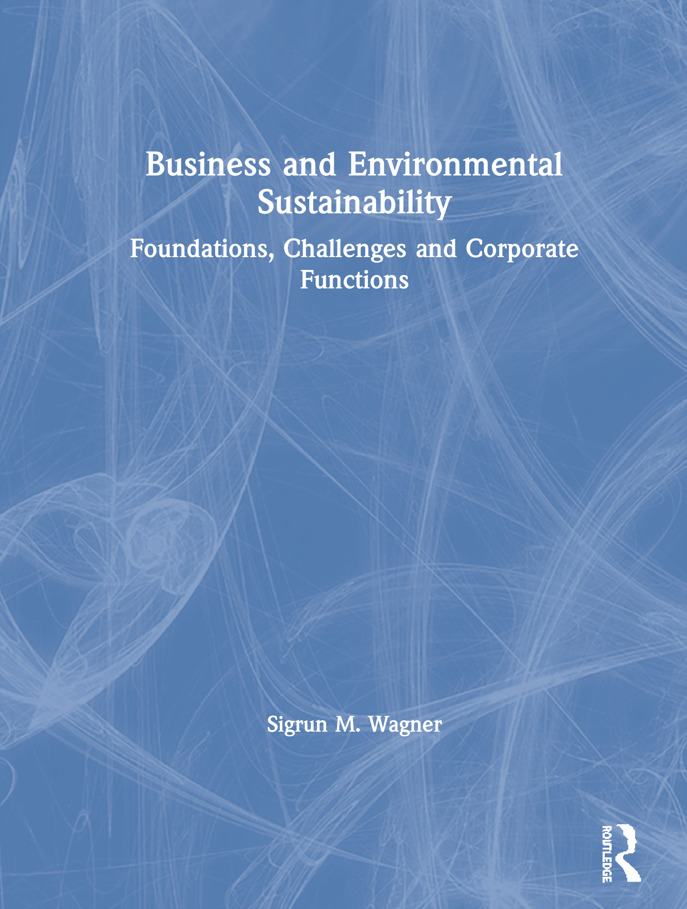 Business and Environmental Sustainability by Wagner, Sigrun M. (Royal Holloway, University of ...