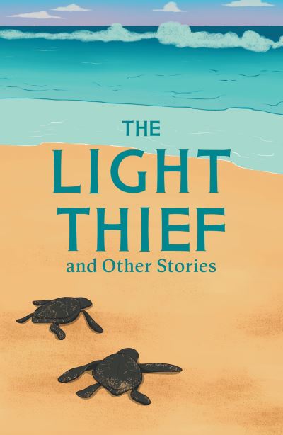 The Light Thief and Other Stories 3 by Lindsay Galvin, Inbali Iserles ...