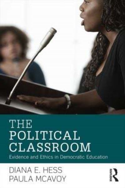 The Political Classroom by Diana E Hess, Paula McAvoy (9780415880992 ...