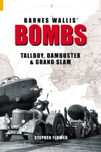 Barnes Wallis' Bombs by Stephen Flower (9780752429878/Hardback ...