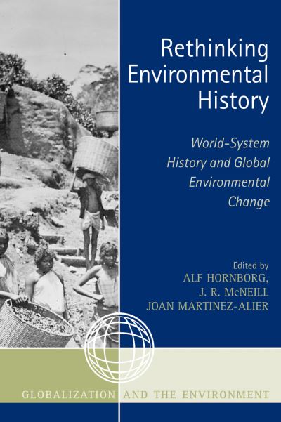 Rethinking Environmental History by Alf Hornborg, John Robert McNeill ...