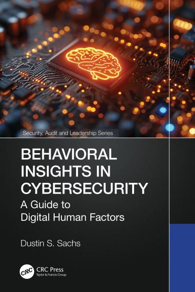 Behavioral Insights in Cybersecurity by Dustin S Sachs (9781032998534 ...