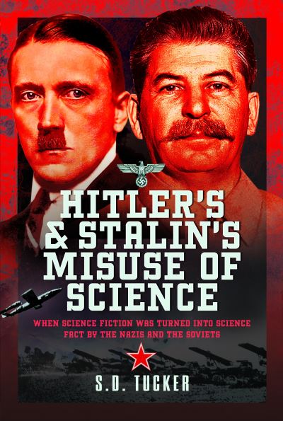 Hitler's and Stalin's Misuse of Science by S D Tucker (9781399073158 ...
