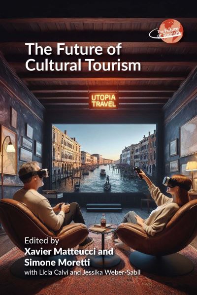 Title Detail: The Future of Cultural Tourism by Xavier Matteucci, Simone Moretti