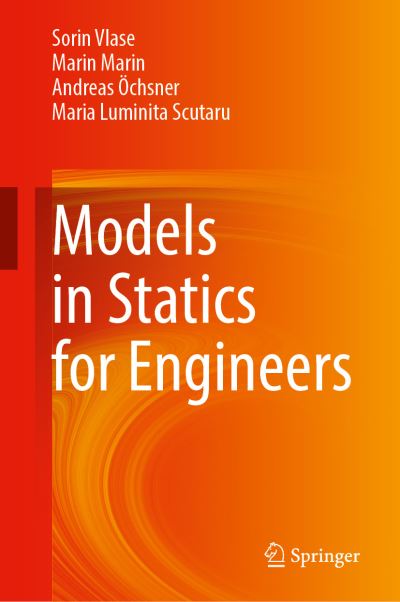 Models in Statics for Engineers by Sorin Vlase, Marin Marin, Andreas ...