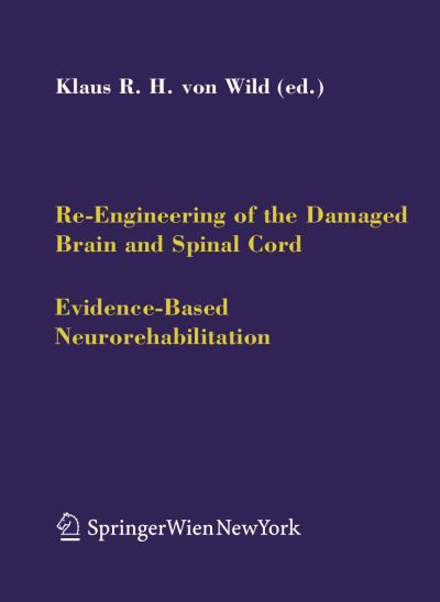 Re-Engineering of the Damaged Brain and Spinal Cord by Klaus RH Wild ...