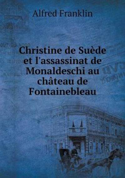 Christine De Suède Et L'assassinat De Monaldeschi Au Château De ...