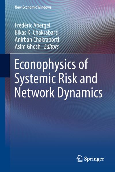 Econophysics of Systemic Risk and Network Dynamics by Frédéric Abergel ...