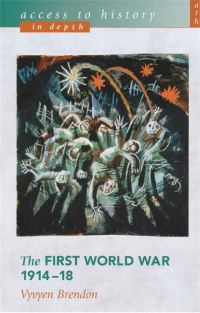 The First World War, 1914-18 by Vyvyen Brendon (9780340743034/Paperback ...