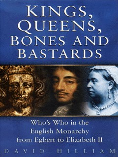 Kings, queens, bones and bastards : who's who in the English monarchy ...