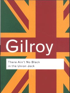 There Ain't No Black in the Union Jack by Gilroy, Paul (9780415289818 ...