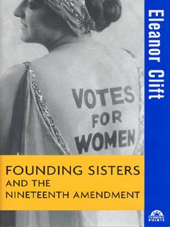 The Founding Sisters and the Nineteenth Amendment by Clift, Eleanor ...