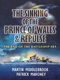 Sinking of the Prince of Wales & Repulse: The End of the Battleship Era ...