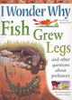 I Wonder Why Fish Grew Legs and Other Questions About Prehistory by ...