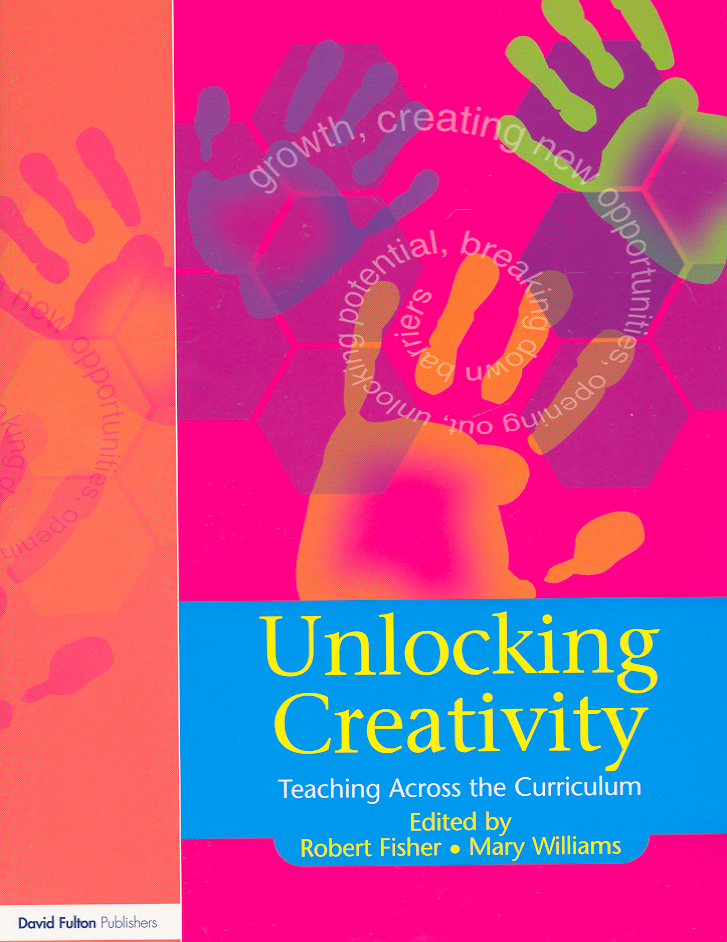 Unlocking creativity : teaching across the curriculum by Fisher, Robert ...