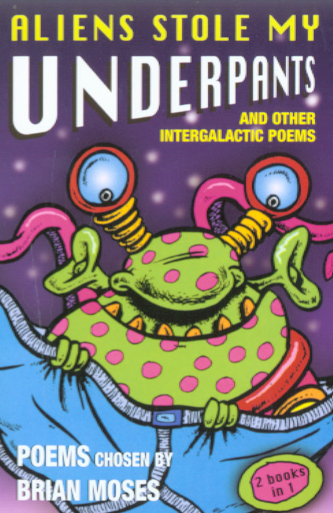 Aliens Stole My Underpants : And Other Intergalactic Poems