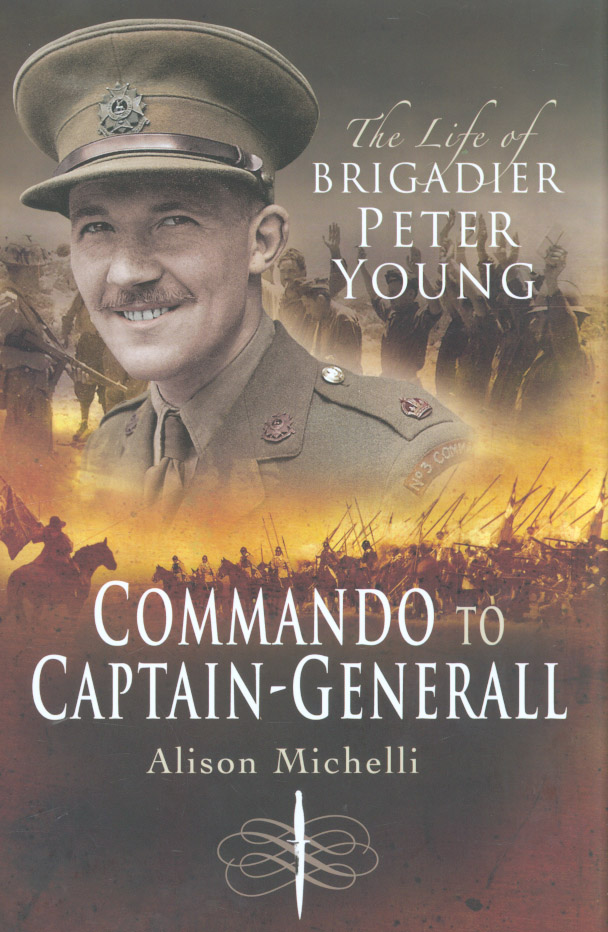 Commando to Captain-general: the Life of Brigadier Peter Young by ...