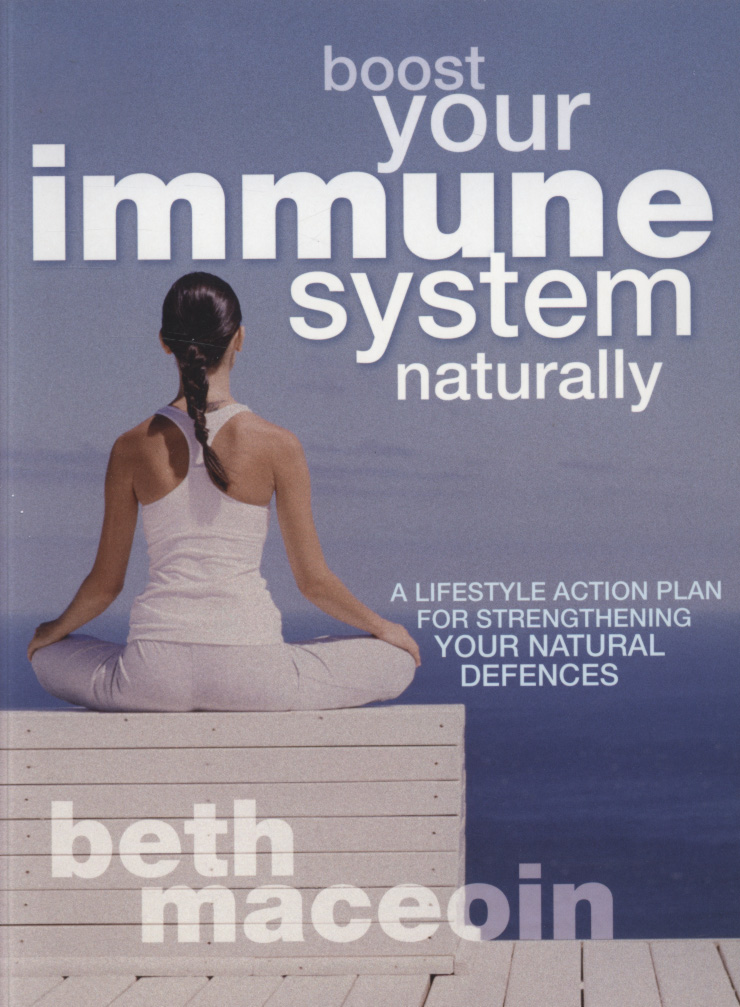 Boost Your Immune System Naturally by MacEoin, Beth (9781847320476 ...