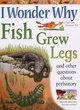 I Wonder Why Fish Grew Legs and Other Questions About Prehistory by ...
