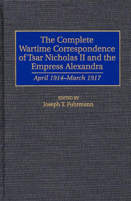 The Complete Wartime Correspondence of Tsar Nicholas II and the Empress ...