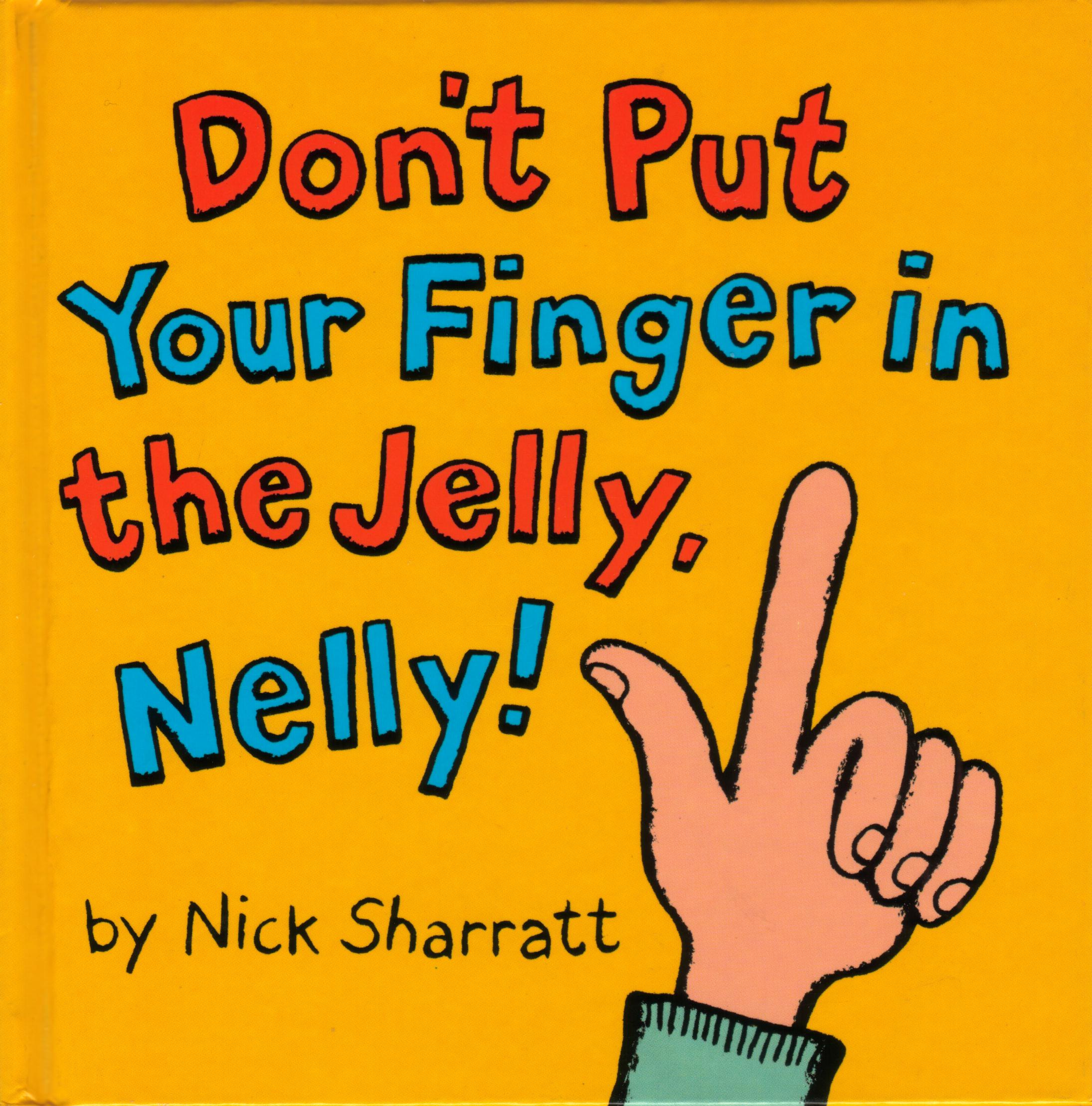 Don't Put Your Finger in the Jelly Nelly by Sharratt, Nick ...
