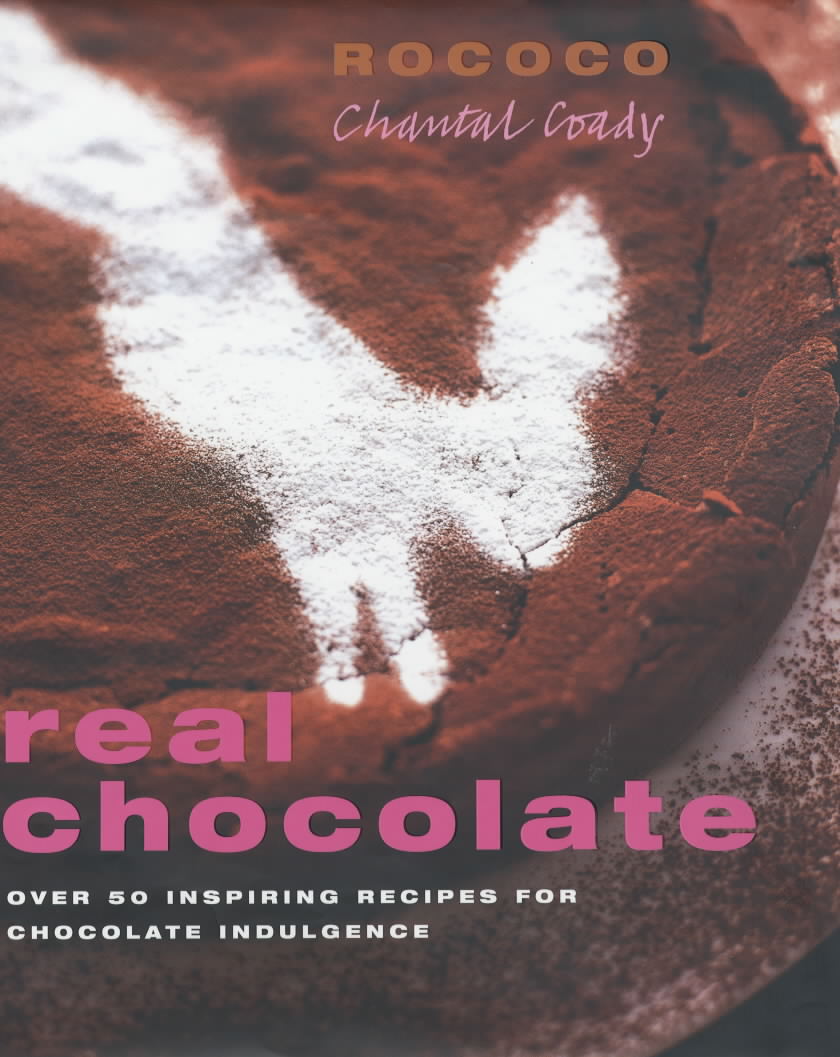 Real chocolate : over 50 inspiring recipes for chocolate indulgence by ...