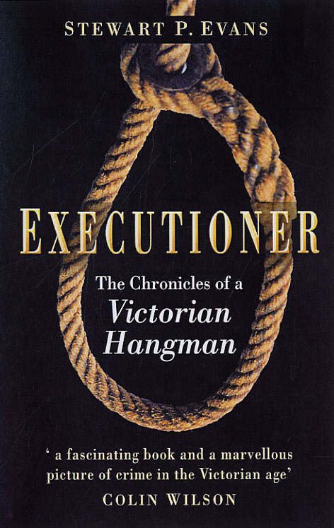 Executioner : the chronicles of a Victorian hangman by Evans, Stewart P ...