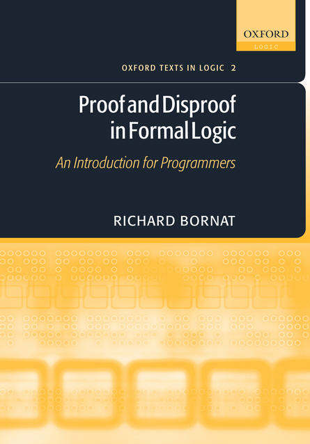 Proof and disproof in formal logic by Bornat, Richard (School of ...