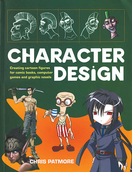 Character design : create cutting-edge cartoon figures for comicbooks ...