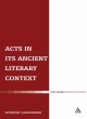 Acts in its Ancient Literary Context by Alexander, Professor Loveday ...