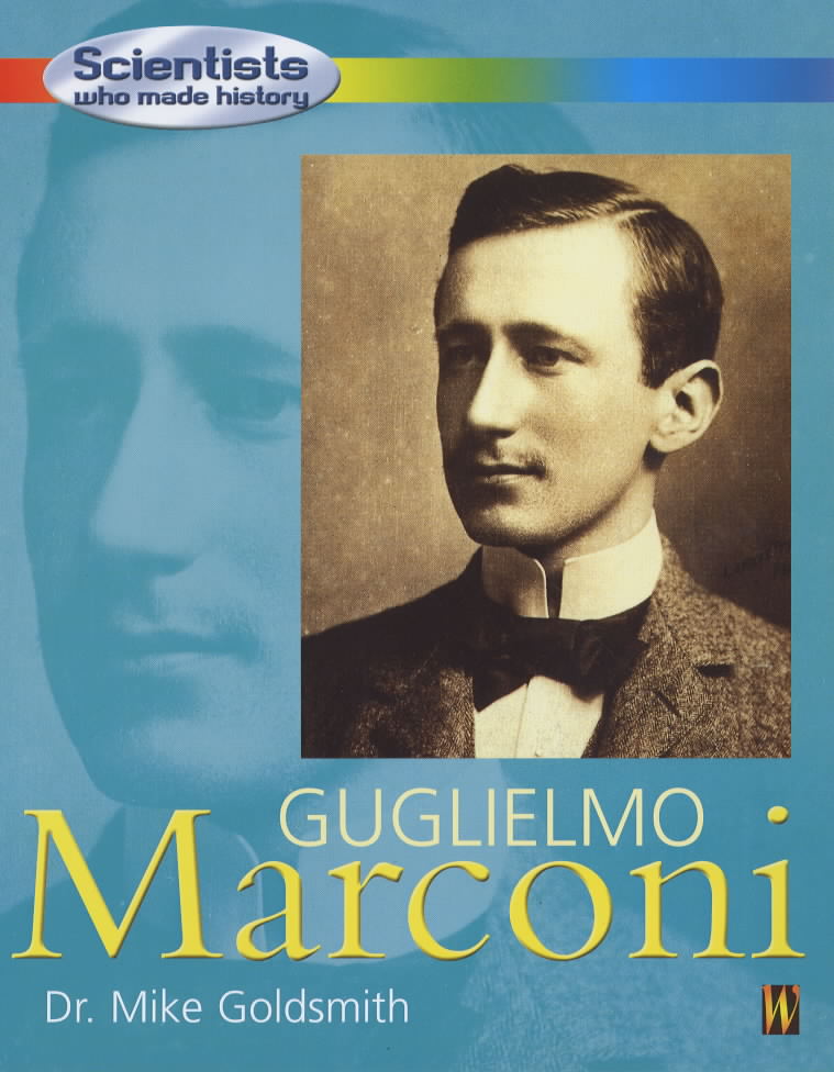 Scientists Who Made History: Guglielmo Marconi by Goldsmith, Dr Mike ...