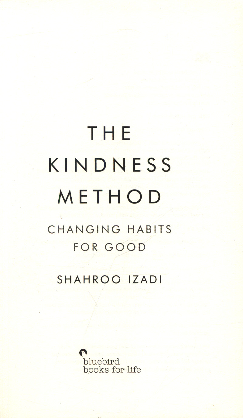 The kindness method : changing habits for good by Izadi, Shahroo ...