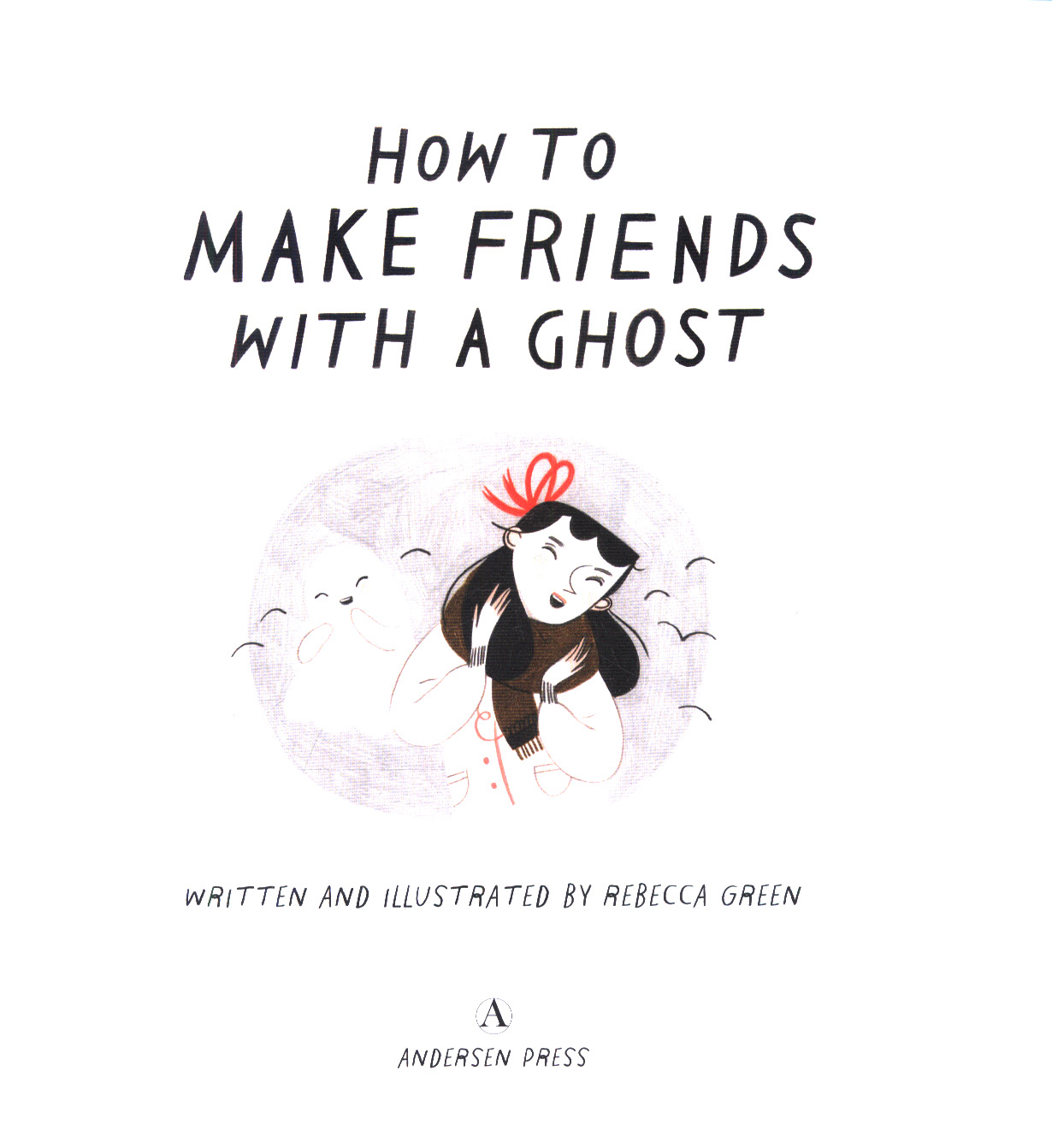 How to make friends with a ghost by Green, Rebecca (9781783446803 ...