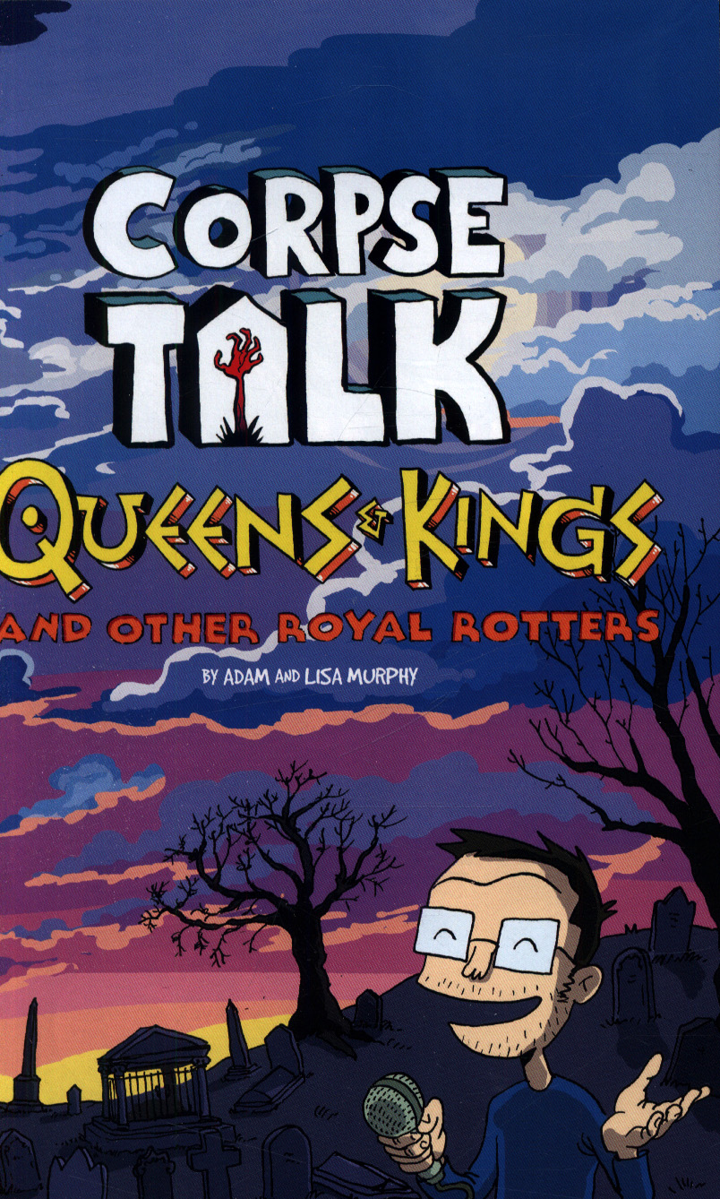 Corpse Talk: Queens and Kings