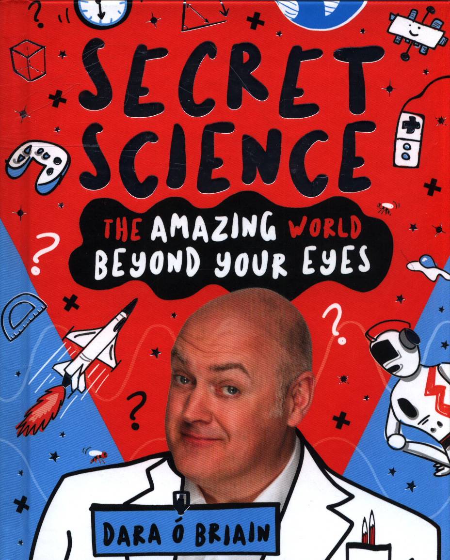 Secret Science: The Amazing World Beyond Your Eyes by O Briain, Dara ...