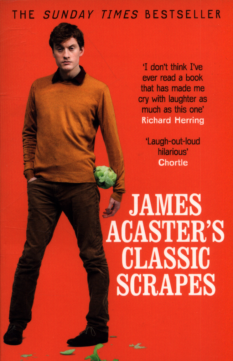 James Acaster's Classic Scrapes - The Hilarious Sunday Times Bestseller ...
